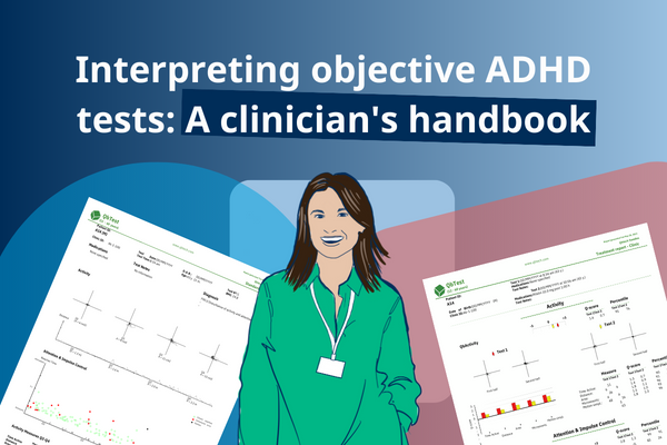 Interpreting Objective Adhd Tests A Clinicians Reference Guide Qbtech
