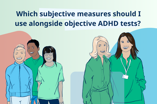 Which Subjective Measures Should I Use Alongside Objective Adhd Tests